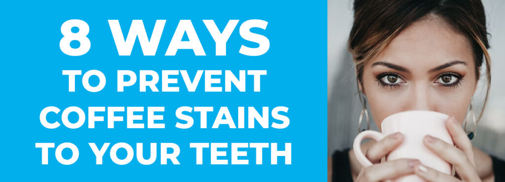 8 Ways to Prevent Coffee Stains to Your Teeth • Larson Creek Dental
